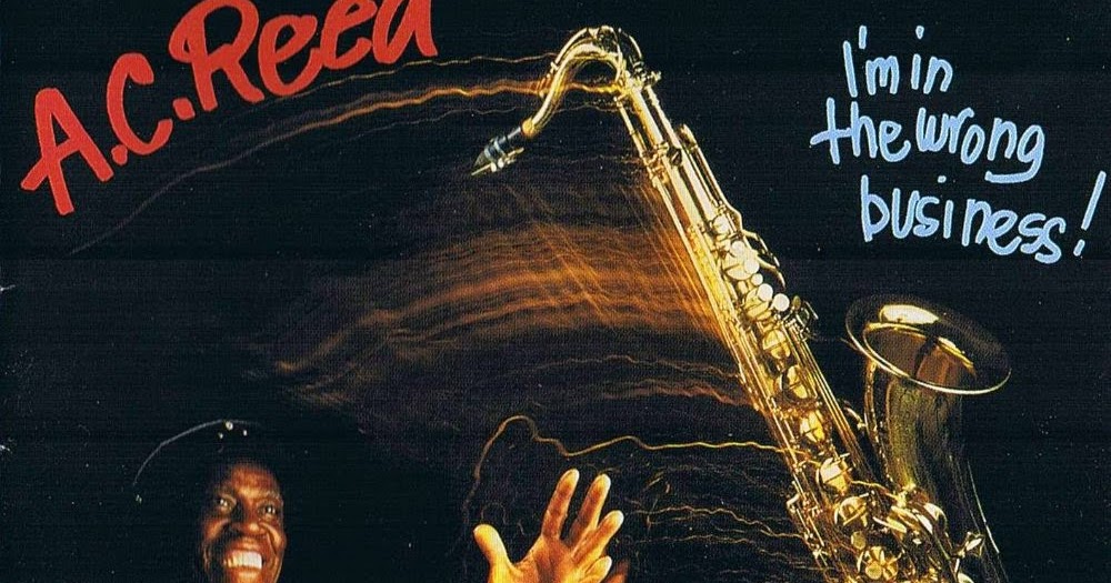 egroj world: A.C. Reed • I'm In The Wrong Business